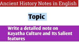 Write a detailed note on Kayatha Culture and its salient features ...